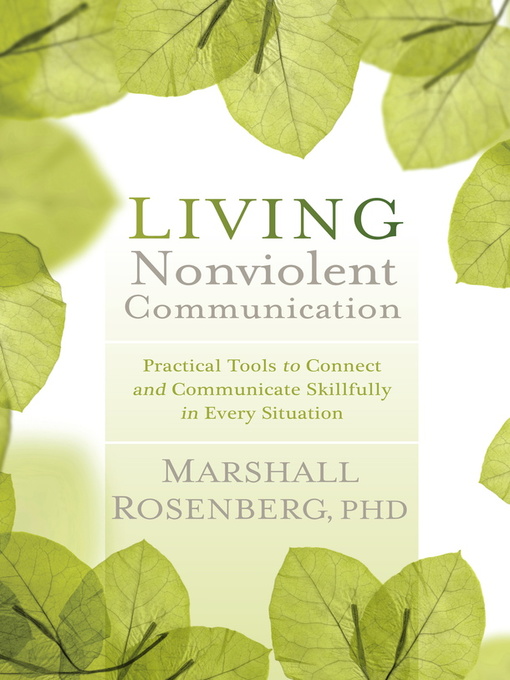 Living nonviolent communication : practical tools to connect and ...