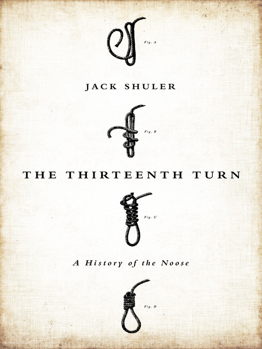 The thirteenth turn : a history of the noose - The State Library of Ohio