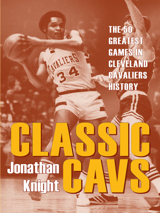 Classic Cavs : the 50 greatest games in Cleveland Cavaliers history ...