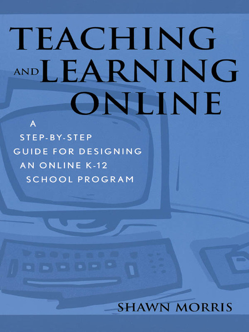 Teaching and learning online : a step-by-step guide for designing an ...