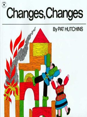 Changes, Changes by Pat Hutchins · OverDrive: eBooks, audiobooks and ...