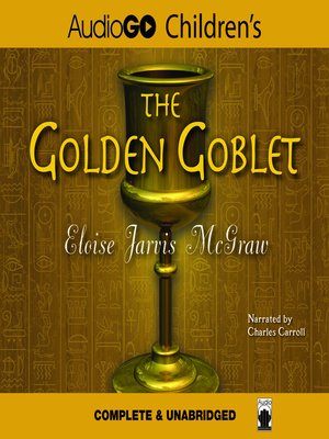 The Golden Goblet by Eloise Jarvis McGraw · OverDrive: eBooks ...