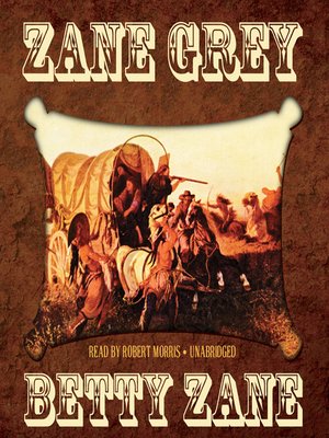 Betty Zane by Zane Grey · OverDrive: eBooks, audiobooks and videos for ...