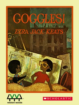 Goggles by Ezra Jack Keats · OverDrive: eBooks, audiobooks and videos ...
