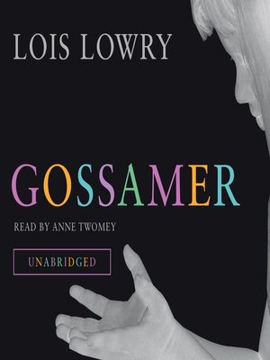 Gossamer by Lois Lowry · OverDrive: eBooks, audiobooks and videos for ...