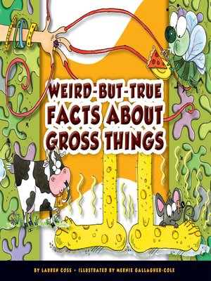 Weird-but-True Facts about Gross Things by Lauren Coss · OverDrive ...