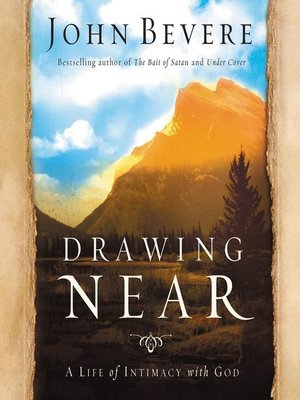 Drawing Near by John Bevere · OverDrive: eBooks, audiobooks and videos ...
