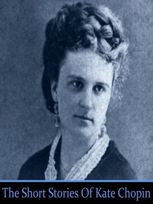 The Short Stories of Kate Chopin by Kate Chopin · OverDrive: eBooks ...